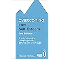 Overcoming Low Self-Esteem, 2nd Edition: A self-help guide using cognitive behavioural ...