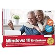 Windows 10 für Senioren: Das umfassende Lernbuch für Einsteiger ohne ...