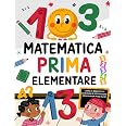 Matematica Prima Elementare: Libro di Esercizi di Addizioni e ...