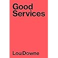 Good Services: How to Design Services that Work : Downe, Lou: Amazon.es ...