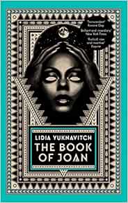 The Book of Joan: Amazon.co.uk: Yuknavitch, Lidia: 9781786892393: Books