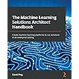 Buy The Machine Learning Solutions Architect Handbook Book Online at ...