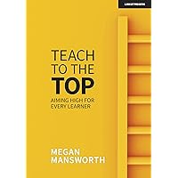 Teach to the Top: Aiming High for Every Learner : Megan Mansworth ...