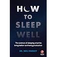 How to Sleep Well: The Science of Sleeping Smarter, Living Better and ...