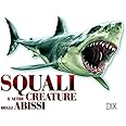 Squali e altre creature degli abissi. Ediz. illustrata : Barraclough ...