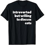 Introverted But Willing To Discuss Cats T Shirt : Amazon.co.uk: Fashion