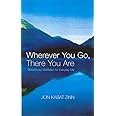 Wherever You Go, There You Are: Mindfulness meditation for everyday ...