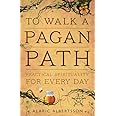 To Walk a Pagan Path: Practical Spirituality for Every Day: Amazon.co ...