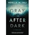 Gray After Dark: A Thriller: Amazon.co.uk: Ihli, Noelle West ...