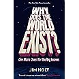 Why Does the World Exist?: One Man's Quest for the Big Answer: Amazon.co.uk: Holt, Jim ...