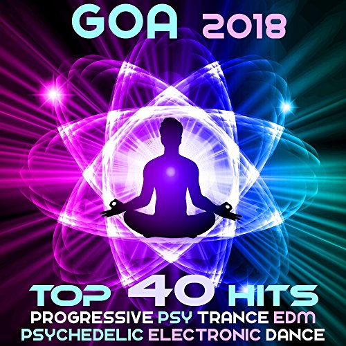 Goa 2018 - Top 40 Hits Best Of Progressive Psy Trance EDM & Psychedelic Electronic Dance von ...