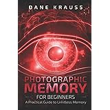 Photographic Memory for Beginners: A Practical Guide to Limitless ...
