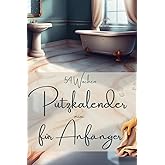Putzkalender für Anfänger und Einsteiger | Putzplan für 53 Wochen ...