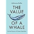 The Value of a Whale: On the Illusions of Green Capitalism: Amazon.co ...