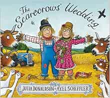 Scarecrows' Wedding: Amazon.co.uk: Donaldson, Julia, Scheffler, Axel: Books