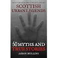Scottish Urban Legends: 50 Myths and True Stories : Mullins, Aaron ...