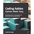 Coding Roblox Games Made Easy: The ultimate guide to creating games ...
