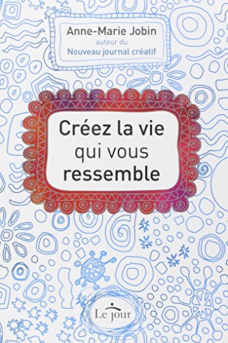 Amazon.fr - Créez la vie qui vous ressemble - Jobin, Anne-marie - Livres