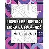 Disegni Geometrici da Colorare: Fantastiche Pagine Con Forme e Motivo ...
