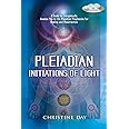 Pleiadian Initiations Of Light: A Guide to Energetically Awaken You to the Pleiadian Prophecies ...