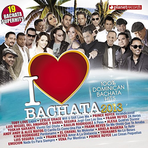 I Love Bachata 2013 - 19 Bachata Superhits (100% Dominican Bachata Hits ...