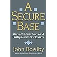 A Secure Base: Parent-Child Attachment and Healthy Human Development ...