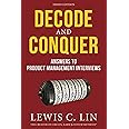 Decode and Conquer: Answers to Product Management Interviews : Lin ...