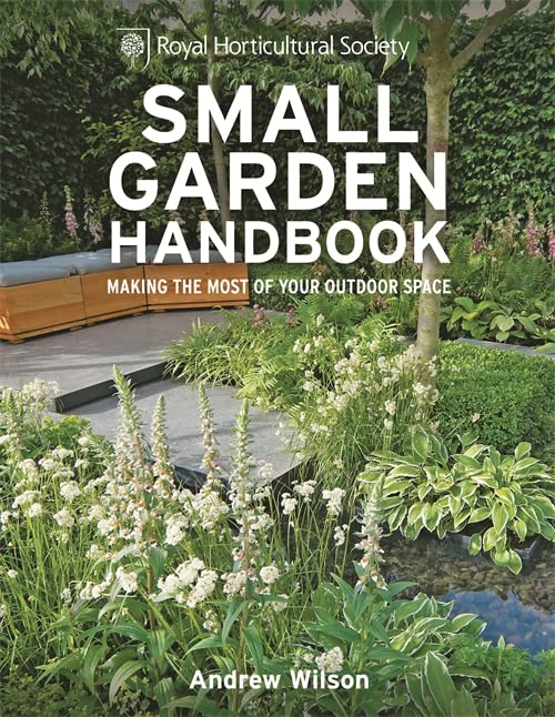RHS Small Garden Handbook: Making the Most of Your Outdoor Space (Royal ...