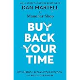 Buy Back Your Time: Get Unstuck, Reclaim Your Freedom, and Build Your ...