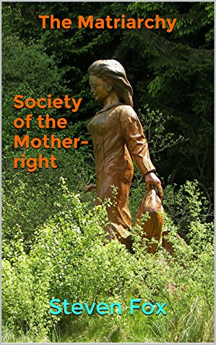 The Matriarchy - Society of the Mother-right: Amazon.co.uk: Steven Fox ...