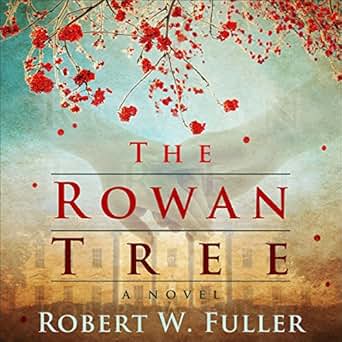 The Rowan Tree: A Novel (Audio Download): Amazon.co.uk: Robert W ...
