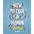 How to Code a Human: Amazon.co.uk: Kat Arney: 9780233005171: Books