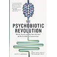 The Psychobiotic Revolution: Mood, Food, and the New Science of the Gut ...