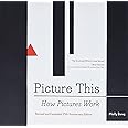 Picture This: How Pictures Work: How Pictures Workrevised and Expanded ...