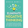 Eliminate Negative Thinking: How to Overcome Negativity, Control Your ...