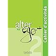 Alter Ego. Niveau A2+ . Cahier D'Exercices: Cahier d'activités: Vol. 2 (HACHETTE) : Vv.Aa ...