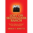 Lost on Skinwalker Ranch: The True Story of a Property Guard and His Encounter with the ...