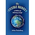 The Invisible Rainbow: A History of Electricity and Life : Arthur ...