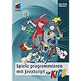 Spiele programmieren mit JavaScript für Kids: Schritt für Schritt ...