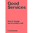 Good Services: How to Design Services that Work : Downe, Lou: Amazon.es ...