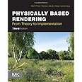 Physically Based Rendering: From Theory to Implementation : Pharr, Matt, Jakob, Wenzel ...