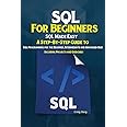 Buy SQL For Beginners: SQL Made Easy; A Step-By-Step Guide to SQL Programming for the Beginner ...