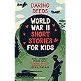 Daring Deeds - World War II Short Stories for Kids: Family-Friendly ...