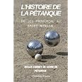 Amazon.fr - L'histoire de la pétanque : Du jeu provençal au sport ...