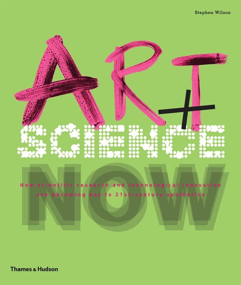 Art + Science Now: How scientific research and technological innovation ...
