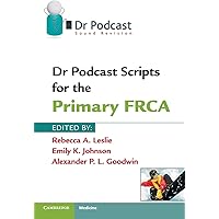 Dr Podcast Scripts for the Primary FRCA : Leslie, Rebecca A.: Amazon.co ...