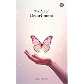 Buy The Art of Detachment: Unlocking Freedom from Attachment Book ...
