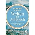 Welten im Aufbruch: Eine Globalgeschichte der Antike : Schulz, Raimund ...