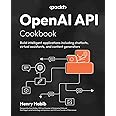 Buy OpenAI API Cookbook: Build intelligent applications including chatbots, virtual assistants ...