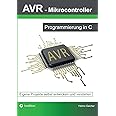 AVR Mikrocontroller - Programmierung in C: Eigene Projekte selbst entwickeln und verstehen ...